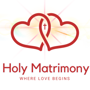 Holy Matrimony | Where Love Begins
